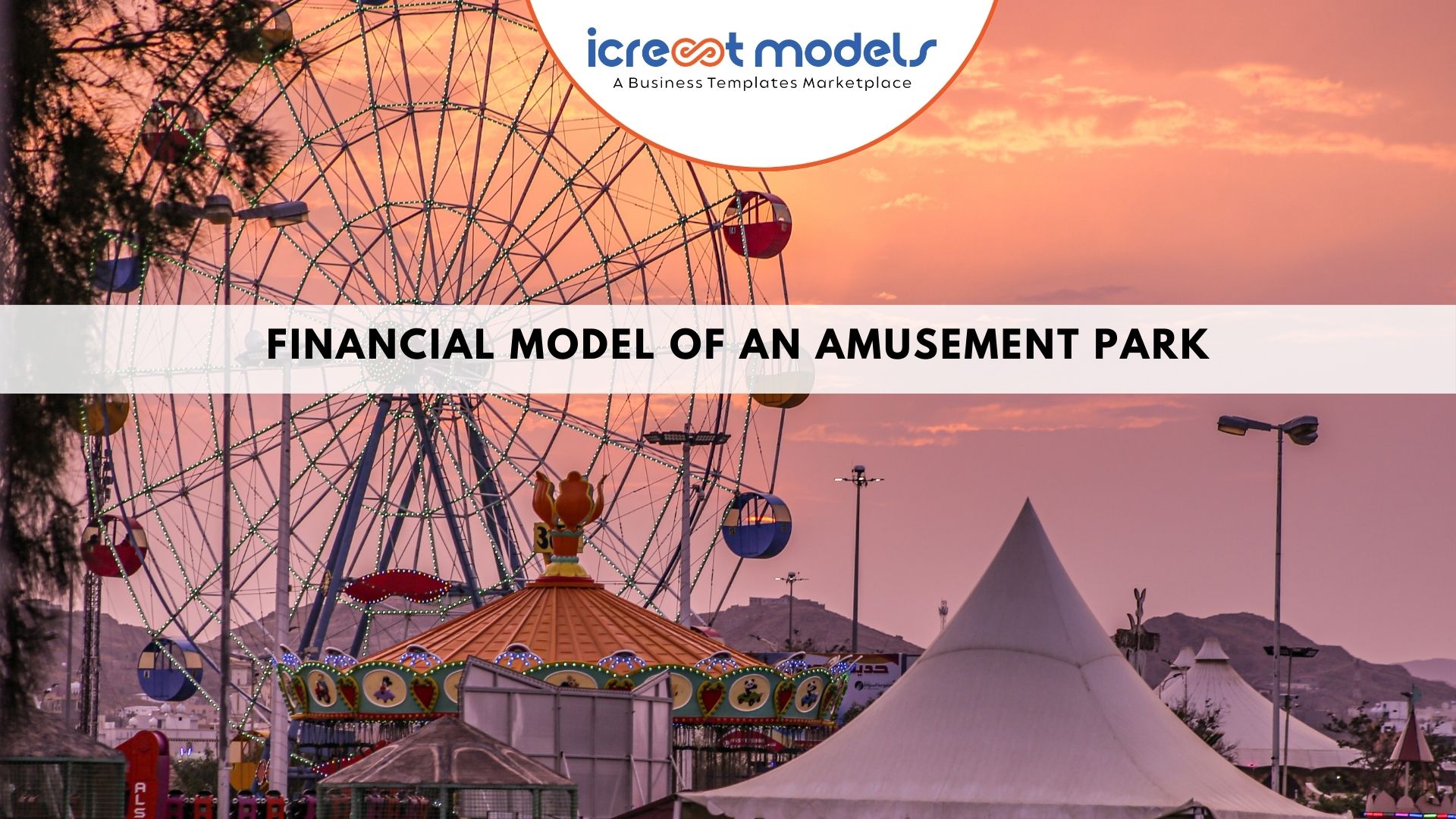 Amusement Park Financial Model Template | Financial Plan | Icrest Models